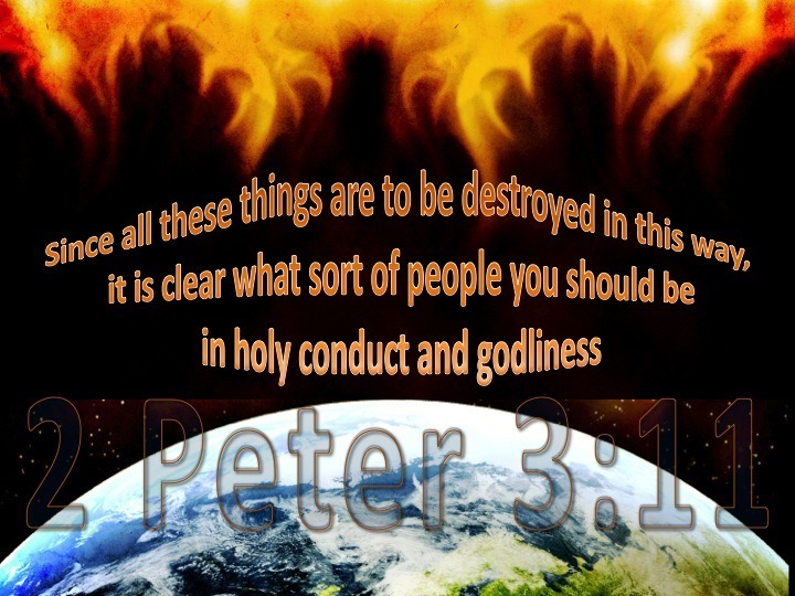 2 Peter 3 11 Since All These Things Are To Be Destroyed In This Way