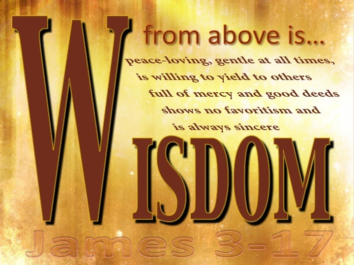 James 3 17 But The Wisdom From Above Is First Pure Then Peaceable James 3 17 But The Wisdom From Above Is First Pure Then Peaceable