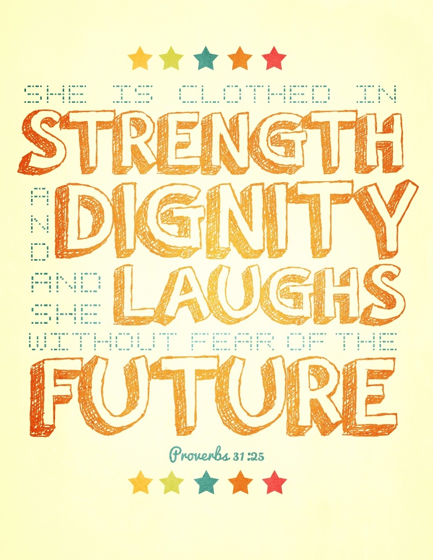 Proverbs 31 25 Strength And Dignity Are Her Clothing And She Smiles At Proverbs 31 25 Strength And Dignity Are Her Clothing And She Smiles At