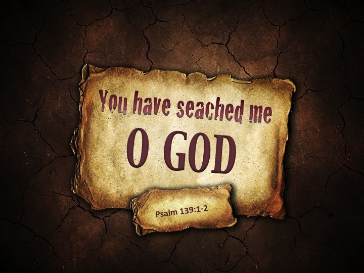 Psalm 139 1 For The Choir Director A Psalm Of David O Lord You Have